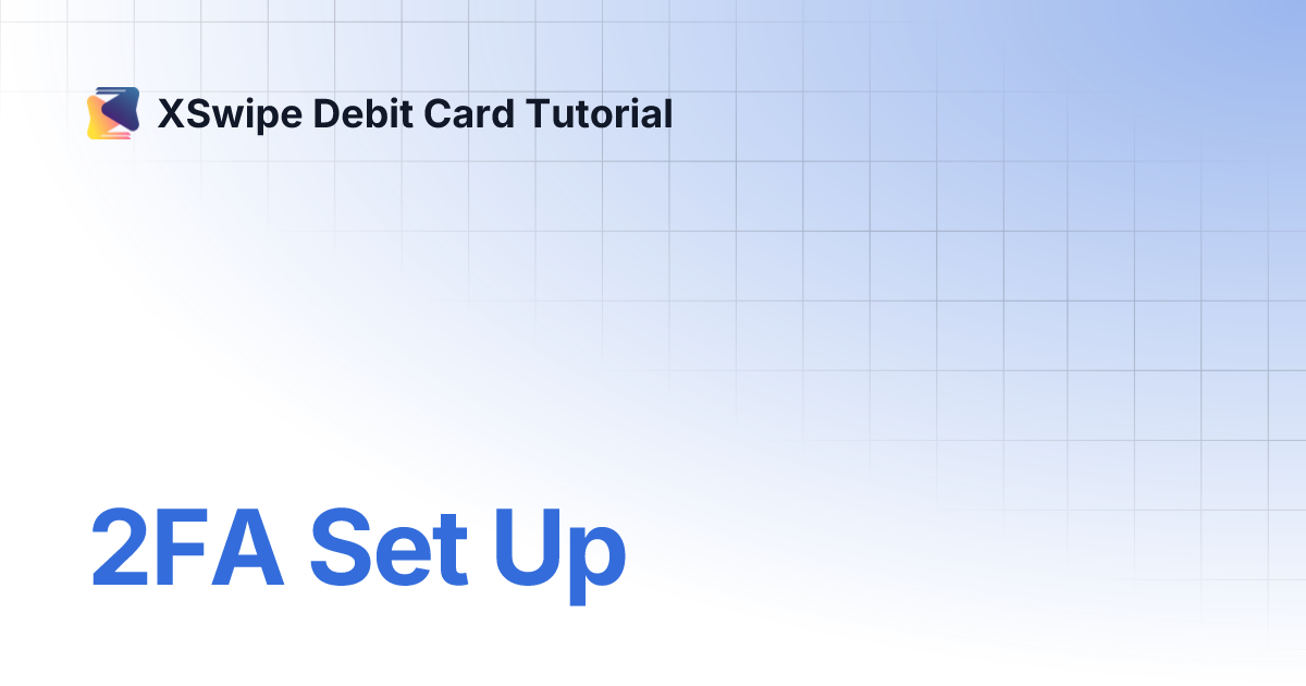 2FA Set Up | XSwipe Debit Card Tutorial