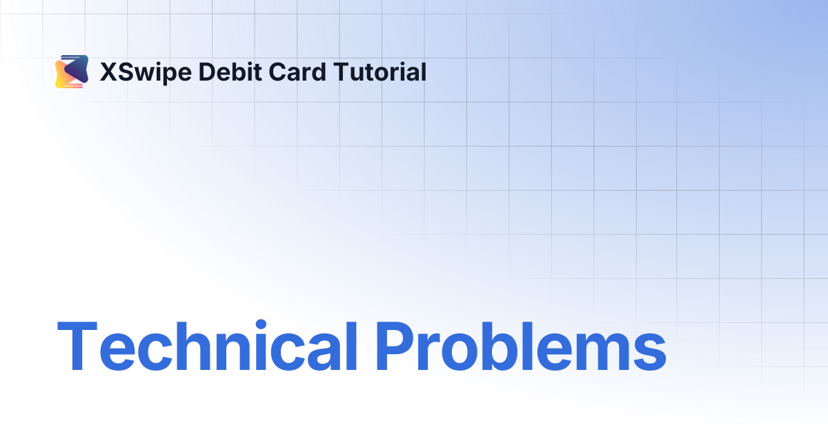 Technical Problems | XSwipe Debit Card Tutorial